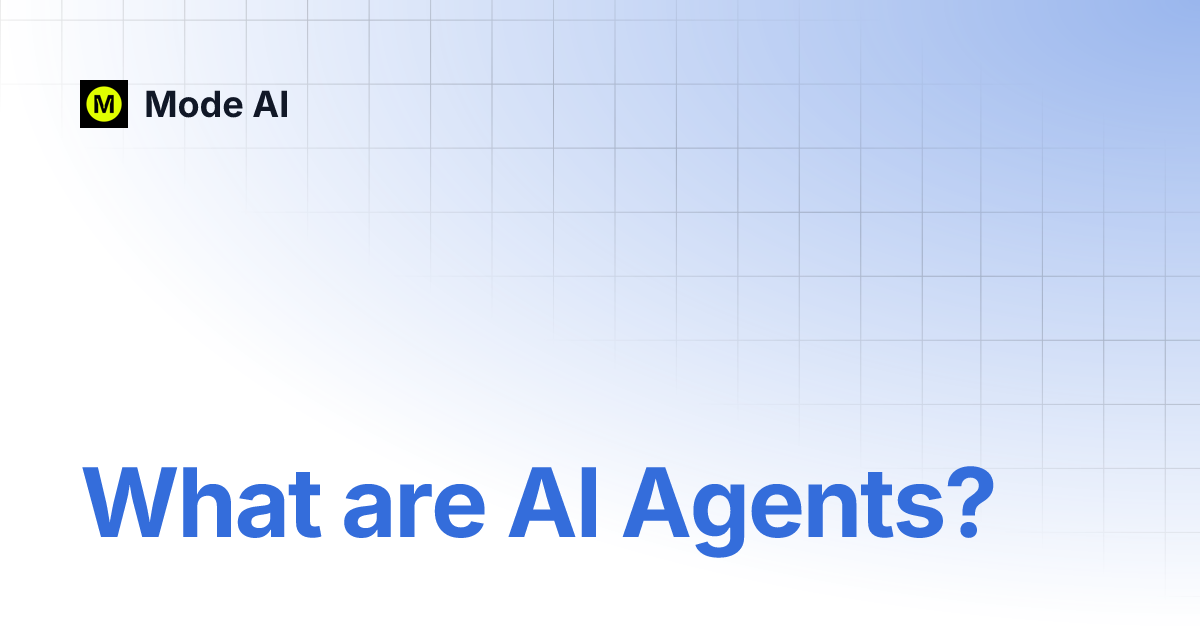What are AI Agents? | Mode AI